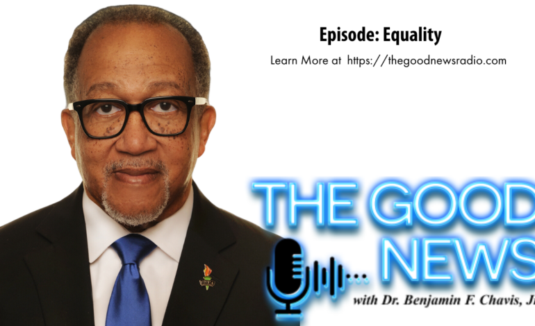 “The Good News” with Dr. Benjamin F. Chavis Jr. Episode: Equality ...
